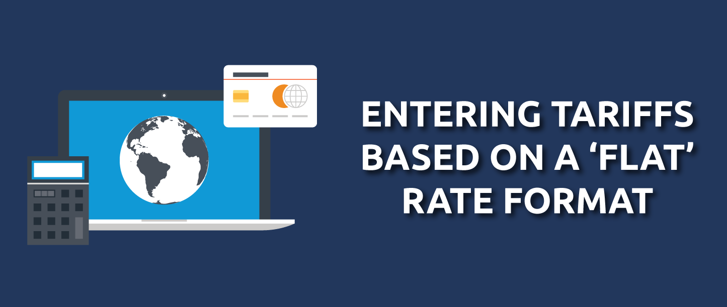 Entering tariffs based on a 'flat' rate format